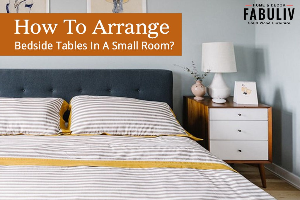 How To Arrange Bedside Tables In A Small Room? | Fabuliv.com
